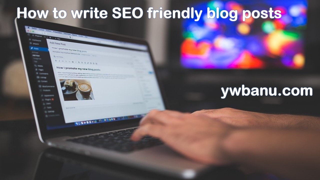 How to write SEO friendly blog posts